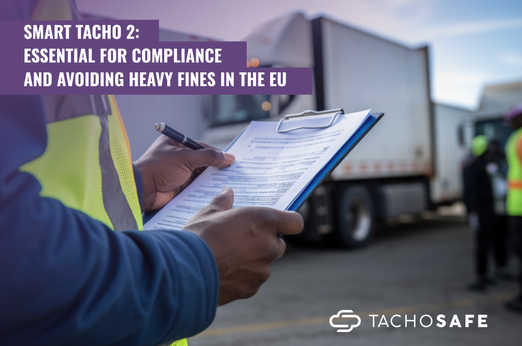 Smart Tacho 2: Essential for compliance and avoiding heavy fines in the EU